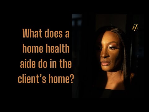 What does a home health aide do in the client’s home?