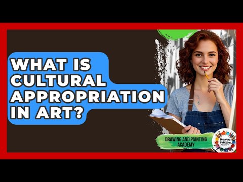 What Is Cultural Appropriation In Art? - Drawing and Painting Academy