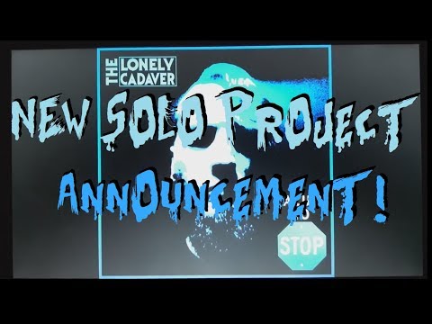 The Lonely Cadaver (New Solo Project Announcement)