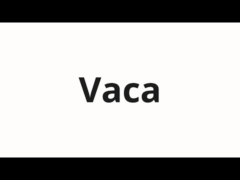 How to pronounce Vaca