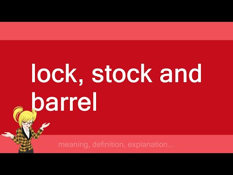 lock, stock and barrel