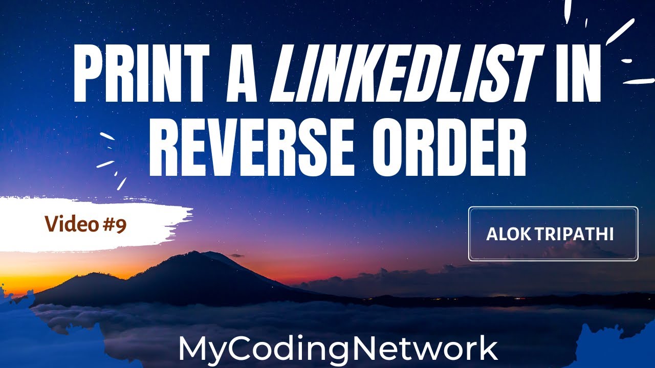 Print a Linked List in Reverse Order | Alok Tripathi | MyCodingNetwork | Java