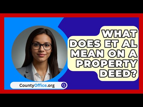 What Does Et Al Mean On A Property Deed? - CountyOffice.org