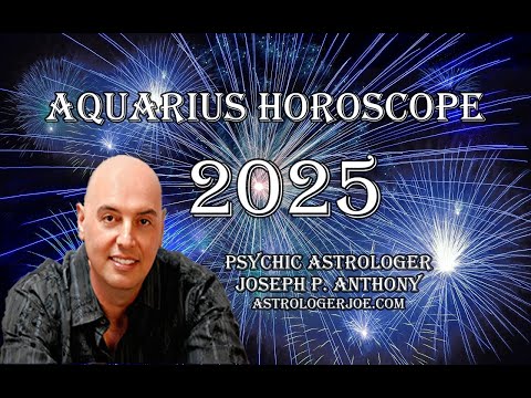 Aquarius Horoscope Overview 2025- Astrologer Joseph P. Anthony