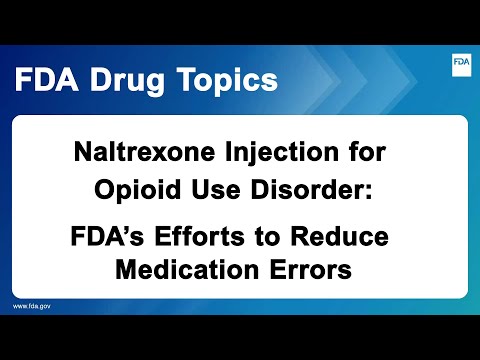 Naltrexone Injection for Opioid Use Disorder: FDA's Efforts to Reduce Medication Errors