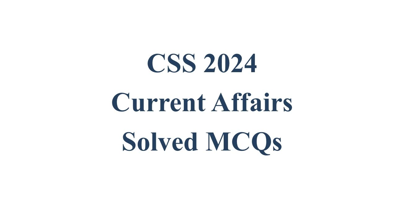 CSS Current Affairs Paper 2024 Solved MCQs | Objective Part