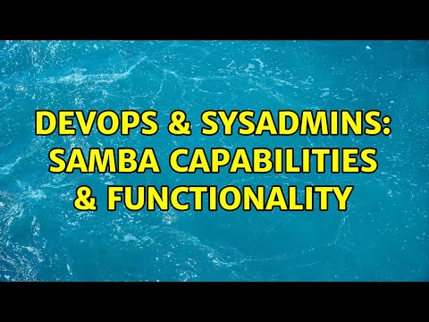 DevOps & SysAdmins: Samba capabilities & functionality