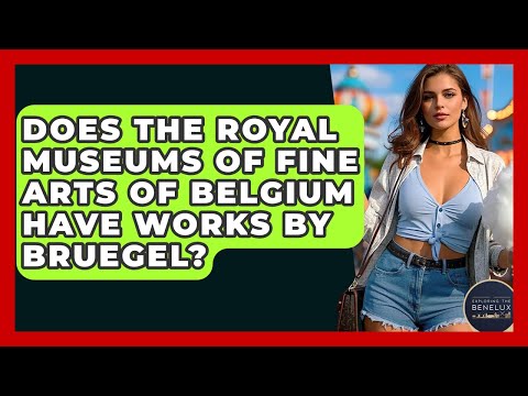 Does The Royal Museums Of Fine Arts Of Belgium Have Works By Bruegel? - Exploring The Benelux