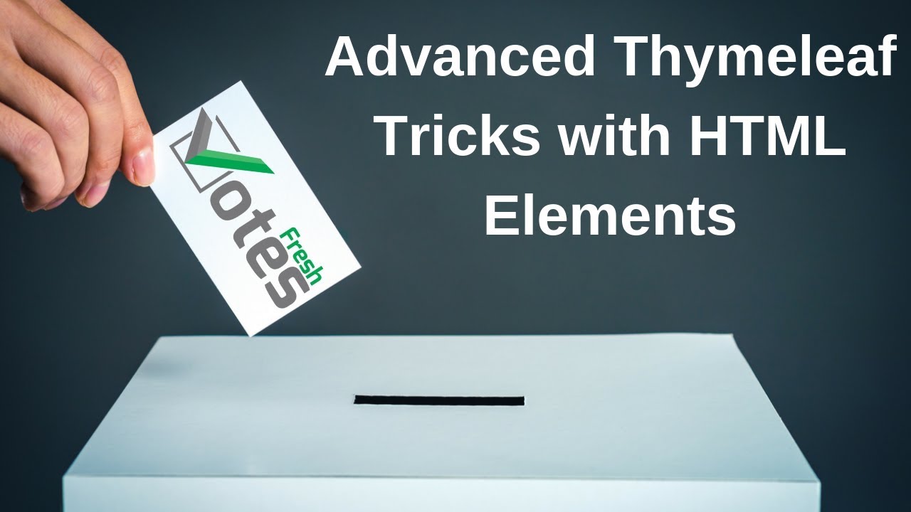 FreshVotes 46 - Advanced Thymeleaf Tricks with HTML Elements