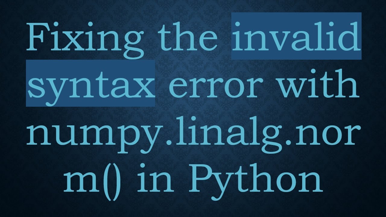Fixing the invalid syntax error with numpy.linalg.norm() in Python