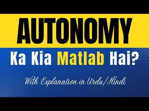 Autonomy Meaning in Urdu |'Autonomy Ka Kia Matlab Hota Hai'| Urdu/Hindi Explanation Included