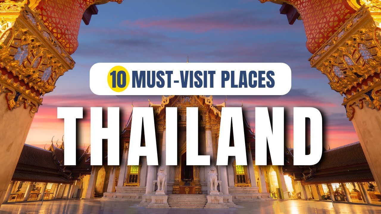 The Ultimate THAILAND Bucket List: 10 Must-Visit Places