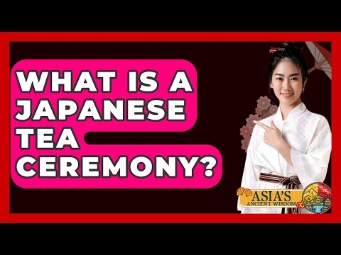 What Is A Japanese Tea Ceremony? - Asia's Ancient Wisdom
