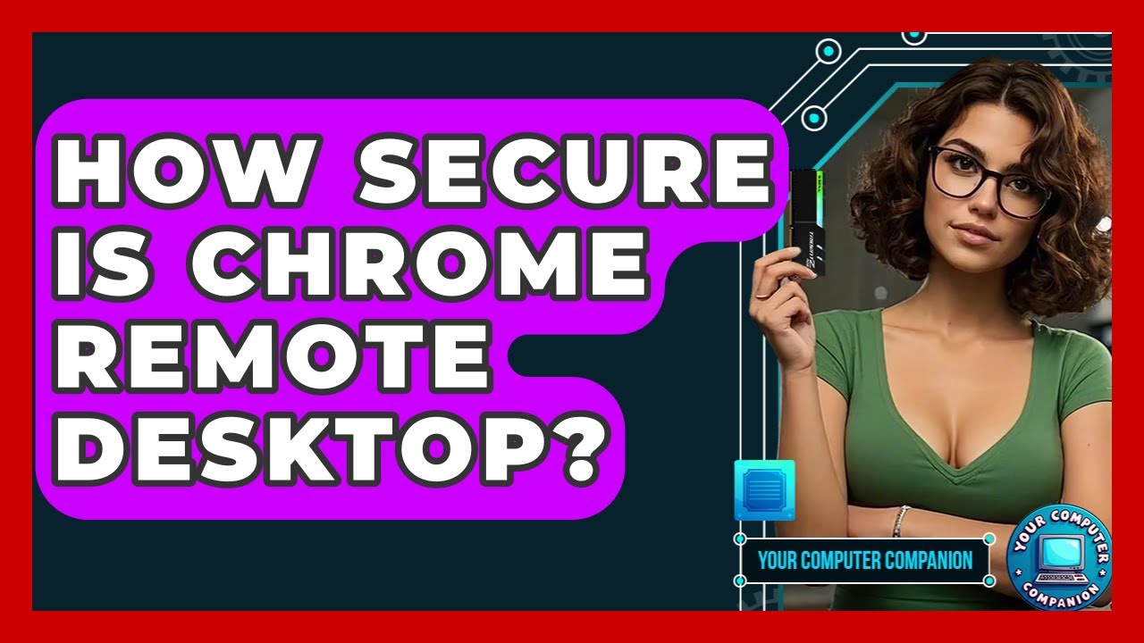 How Secure Is Chrome Remote Desktop? - Your Computer Companion
