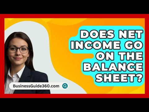 Does Net Income Go On The Balance Sheet? - BusinessGuide360.com