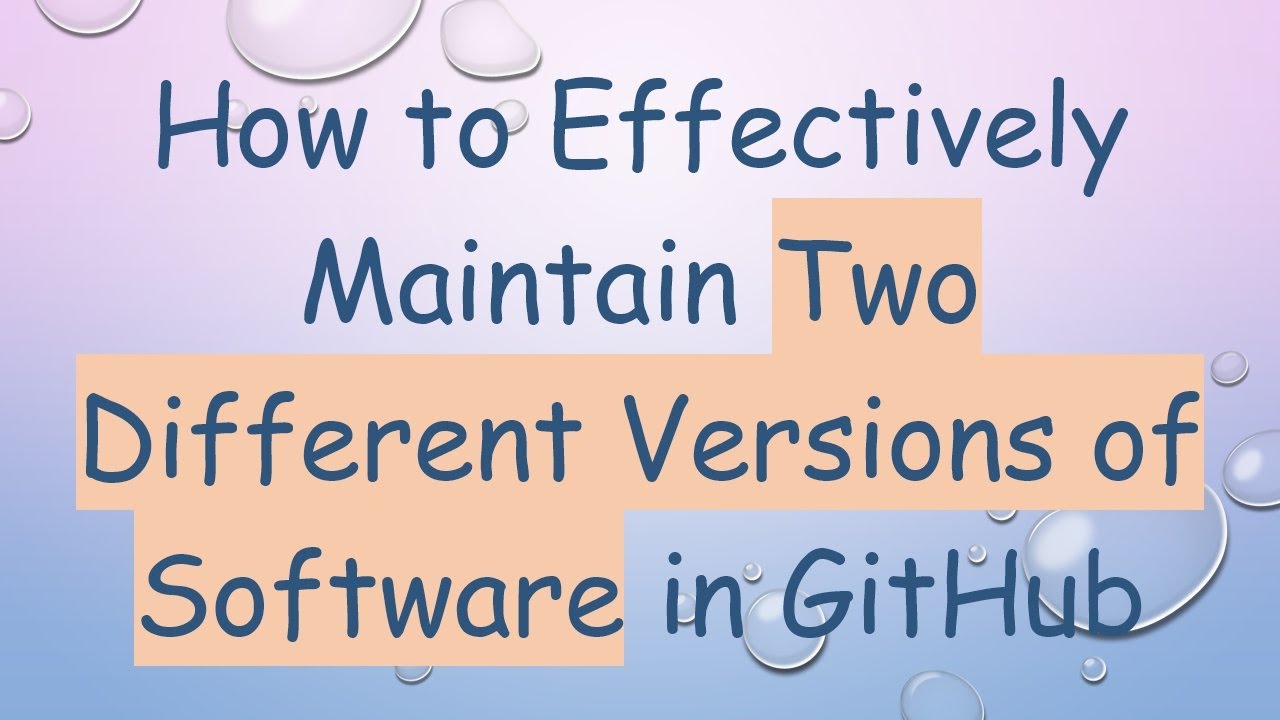 How to Effectively Maintain Two Different Versions of Software in GitHub