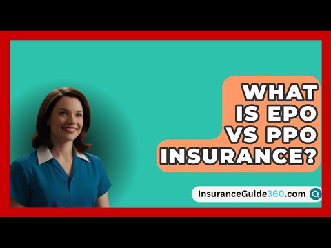 What Is EPO Vs PPO Insurance? - InsuranceGuide360.com