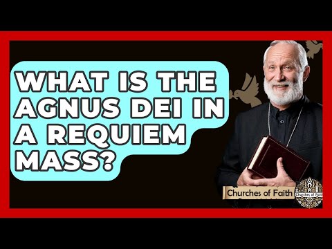 What Is The Agnus Dei In A Requiem Mass? - Churches Of Faith