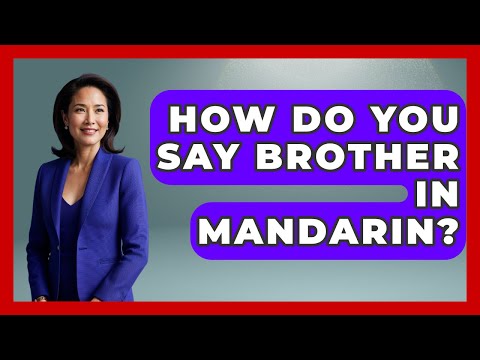 How Do You Say Brother In Mandarin? - China Cultural Expedition