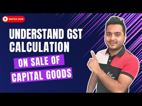 Understand GST Calculation On sale of capital goods (Must watch..)