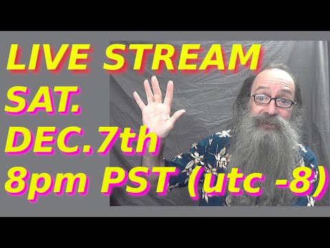 Live Stream with Bill MaxVoxPax Saturday December 7, 2024 8pm PST (UTC-8)