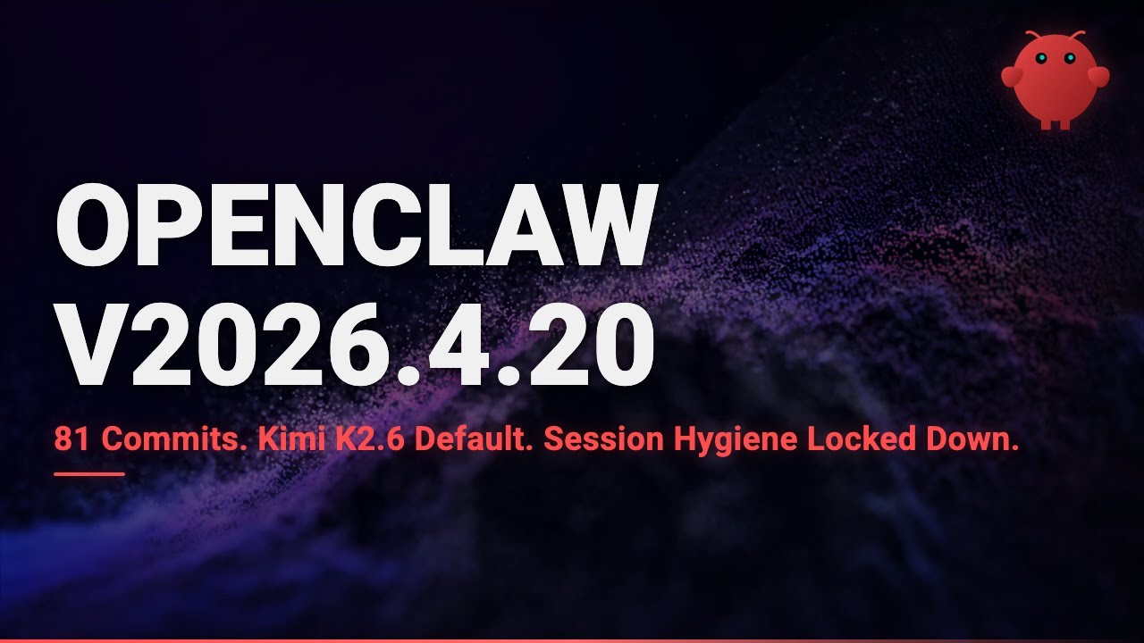OpenClaw v2026.4.20 — Kimi K2.6, Session Hygiene, and 81 Commits