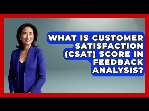 What Is Customer Satisfaction (CSAT) Score In Feedback Analysis? - Customer Support Coach
