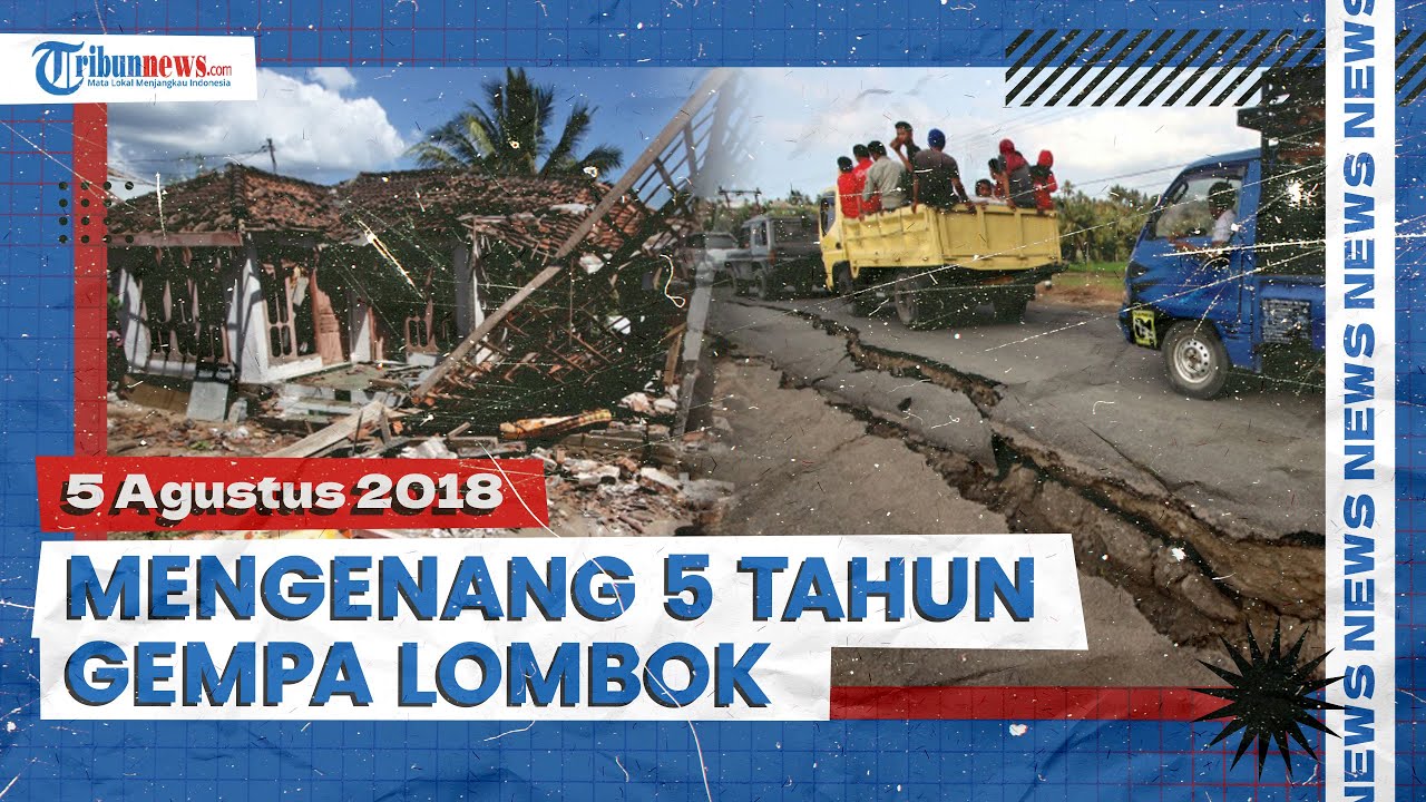 5 Tahun Gempa Bumi Lombok 7 SR, Ratusan Orang Tewas, Guncangan Dirasakan hingga Jawa Timur ...