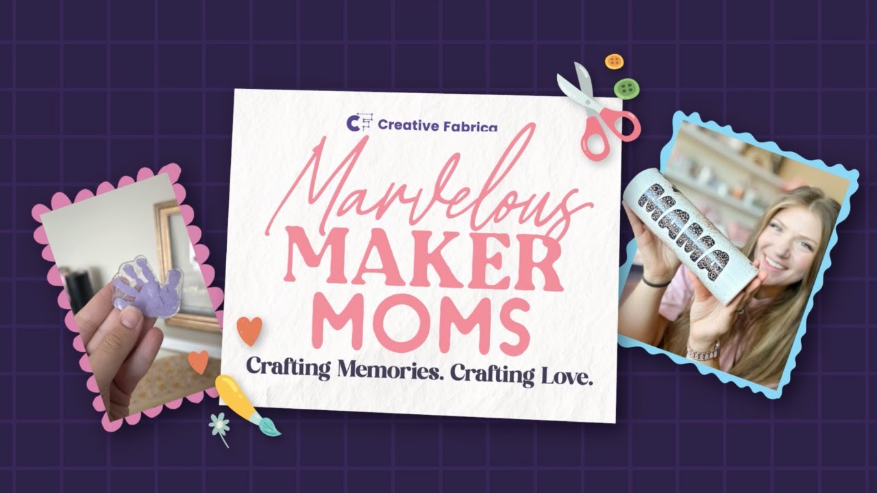 Marvelous Maker Moms 2025 ✂️ Crafting Memories, Crafting Love 💖
