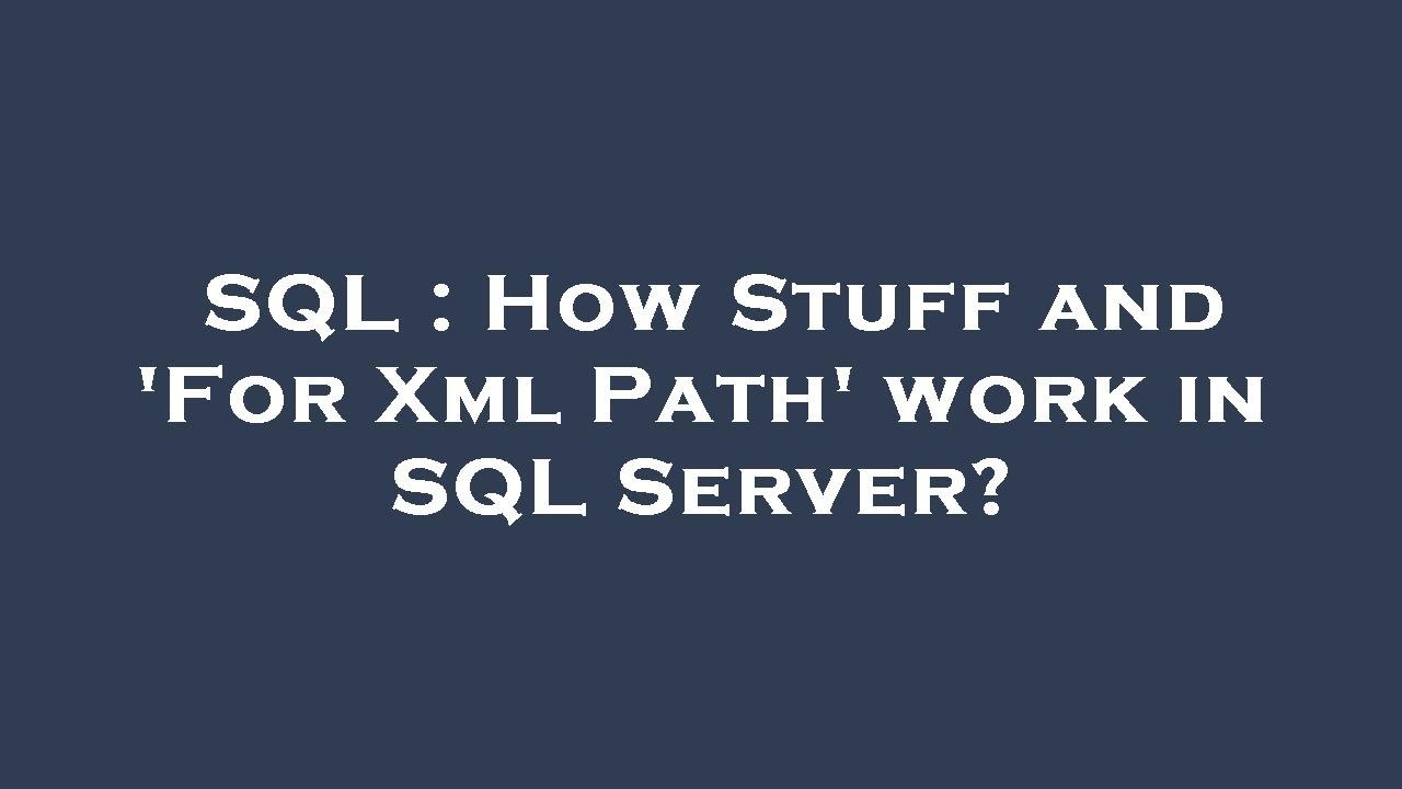 SQL : How Stuff and 'For Xml Path' work in SQL Server?