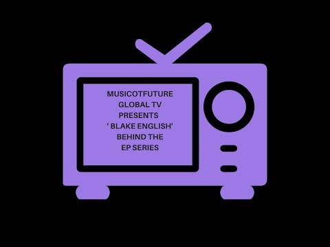 NEWS: MUSICOTFUTURE GLOBAL TV PRESENTS ‘ BLAKE ENGLISH’ BEHIND THE EP ...