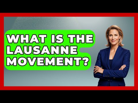 What Is The Lausanne Movement? - Western Europe Explorer