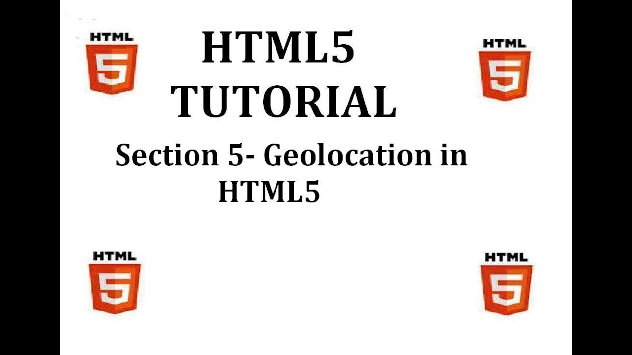 HTML5 Tutorial (Section 5-Geolocation in HTML5)