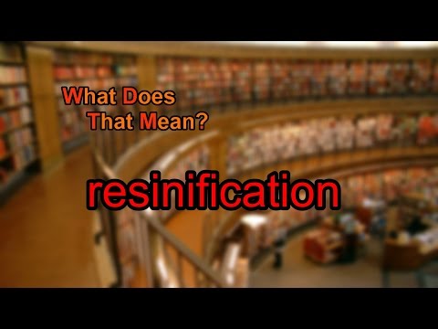 What does resinification mean?