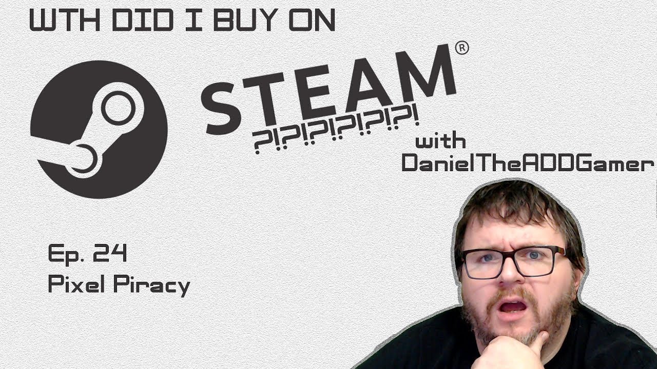 WTH DID I BUY ON STEAM?!?!?!?!? Ep. 24 Pixel Piracy!