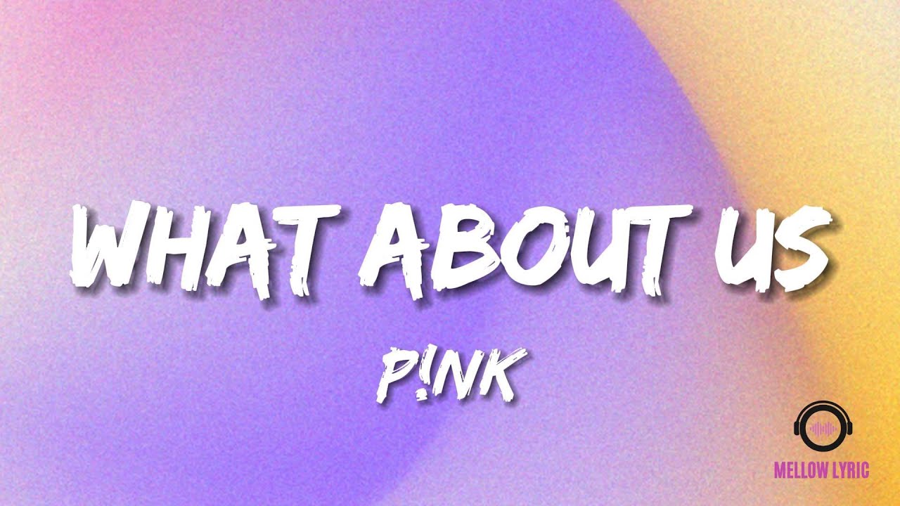 P!nk - What About Us (Lyrics - MELLOW LYRIC)