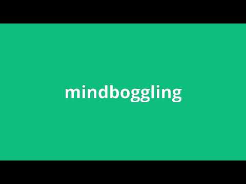 what is the meaning of mindboggling.