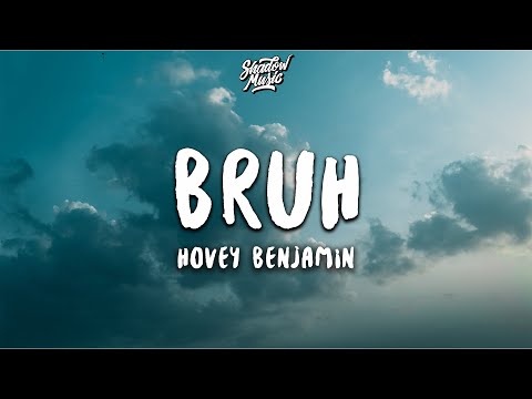 Hovey Benjamin - Bruh (Lyrics)