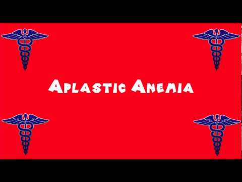 Pronounce Medical Words ― Aplastic Anemia