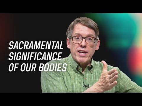 The Sacramental Significance of Our Bodies (For the Body with Timothy C. Tennent)
