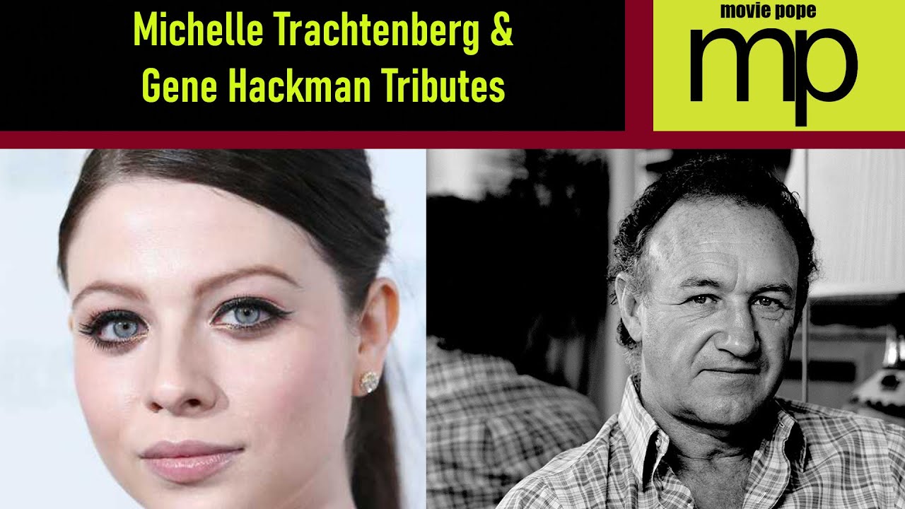 Tributes to Michelle Trachtenberg and Gene Hackman