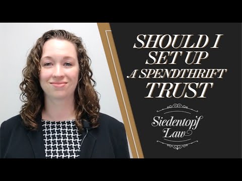 Should I Set Up a Spendthrift Trust for My Beneficiary | Siedentopf Law