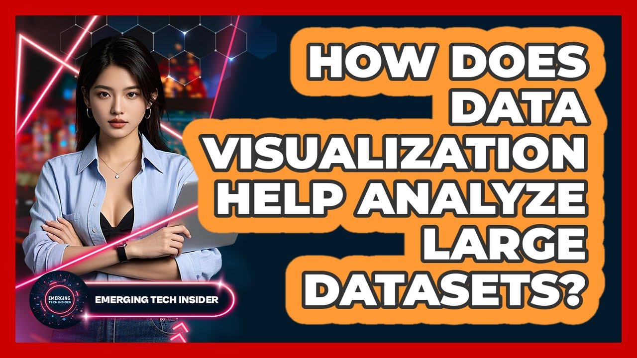 How Does Data Visualization Help Analyze Large Datasets? - Emerging Tech Insider