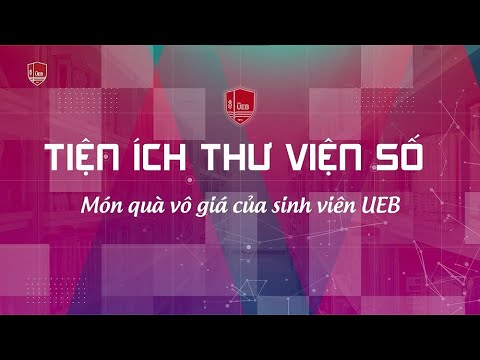 [VNU_UEB] Tiện ích thư viện số - Món quà vô giá dành cho sinh viên UEB