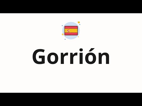 How to pronounce Gorrion (Sparrow in Spanish)