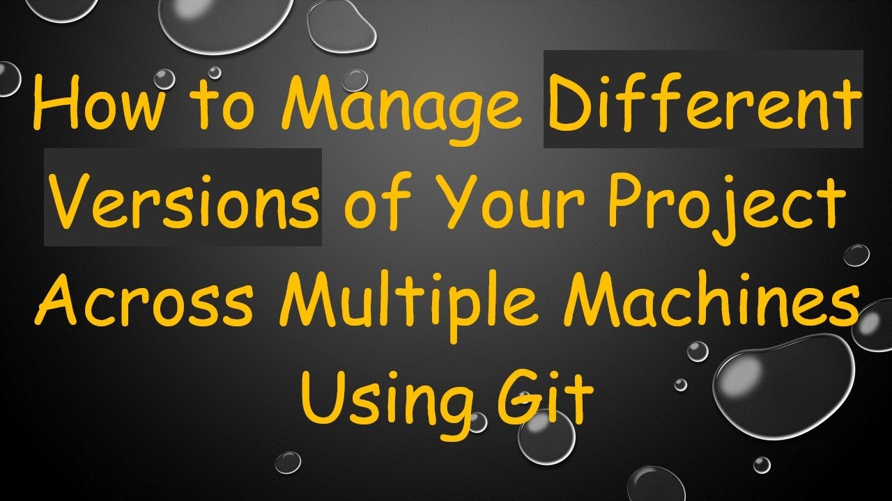 How to Manage Different Versions of Your Project Across Multiple Machines Using Git