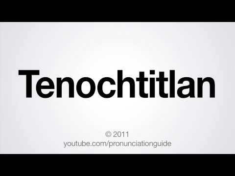 How to Pronounce Tenochtitlan