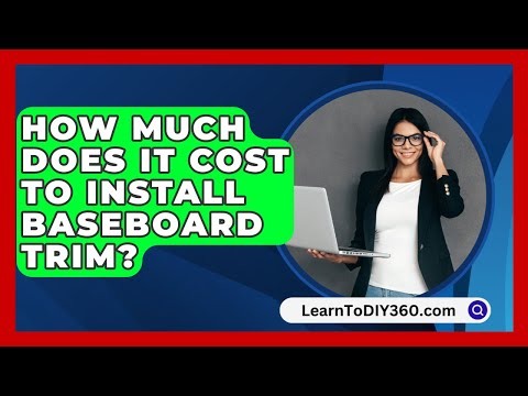 How Much Does It Cost To Install Baseboard Trim? - LearnToDIY360.com