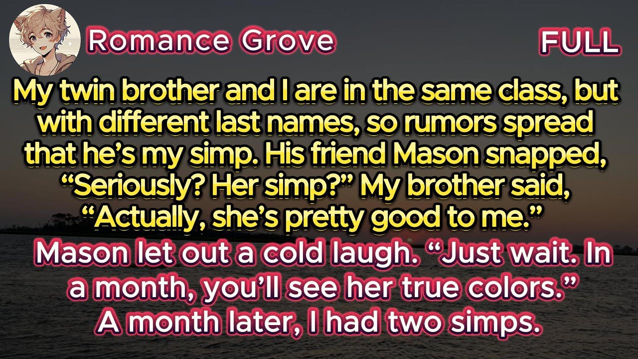 My twin and I are in the same class, but with different last names, so rumors spread he’s my simp.