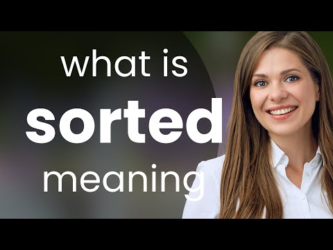 Sorted ⢠what is SORTED meaning